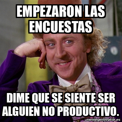 Meme Willy Wonka - Empezaron las encuestas Dime que se siente ser ...