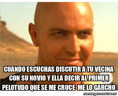 Meme Personalizado - Cuando escuchas discutir a tu vecina con su novio ...
