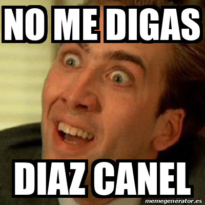 Meme No me digas - No me digas Diaz Canel - 32408010