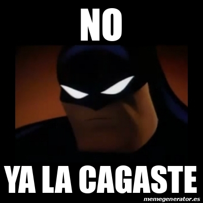 Meme Disapproving Batman - NO YA LA CAGASTE - 32408509