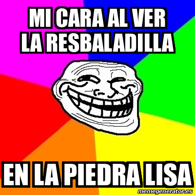 Meme Troll - Mi cara al ver la resbaladilla En LA PIEDRA LISA - 32408551