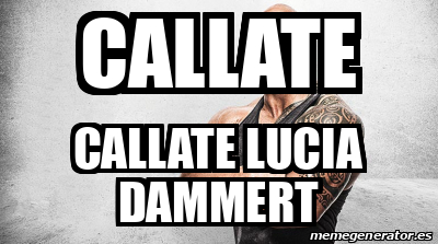 Meme Personalizado - CALLATE CALLATE LUCIA DAMMERT - 32408618
