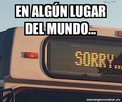 Meme Personalizado - En algún lugar del mundo... - 32408633