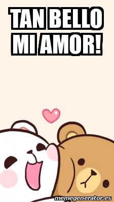 Meme Personalizado - Tan bello mi amor! - 32408769