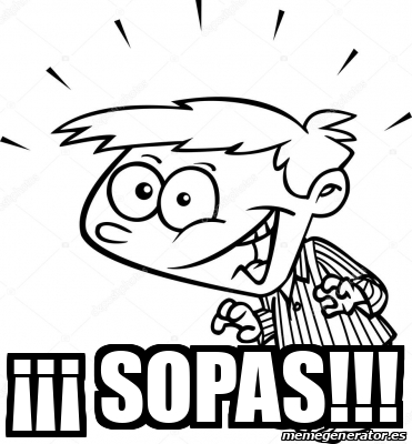 Meme Personalizado - ¡¡¡ Sopas!!! - 32408959