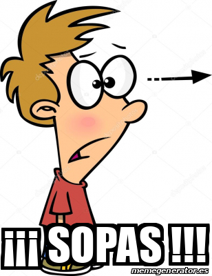 Meme Personalizado - ¡¡¡ Sopas !!! - 32408968
