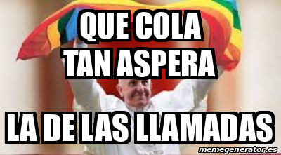 Meme Personalizado - que cola tan aspera la de las llamadas - 32409370