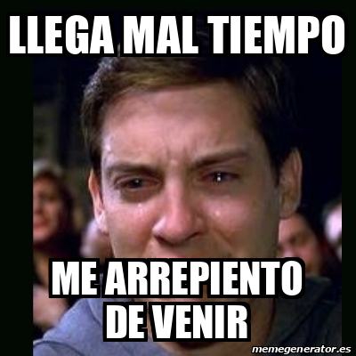 Meme crying peter parker - llega mal tiempo me arrepiento de venir ...