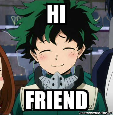 Meme Personalizado - hi friend - 32409469