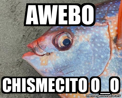 Meme Personalizado - Awebo Chismecito O_O - 32410346
