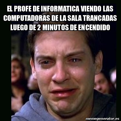 Meme crying peter parker - El profe de informatica viendo las ...