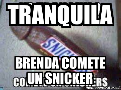 Meme Personalizado - tranquila brenda comete un snicker - 32411153