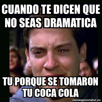 Meme crying peter parker - Cuando te dicen que no seas dramatica Tu ...