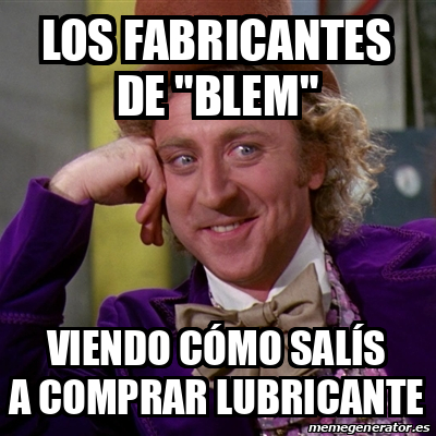 Meme Willy Wonka - LOS FABRICANTES DE "BLEM" Viendo cómo salís a ...