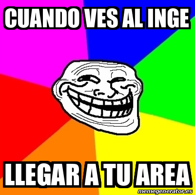Meme Troll - cuando ves al inge llegar a tu area - 32411411