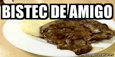 Meme Personalizado - Bistec de amigo - 32411708