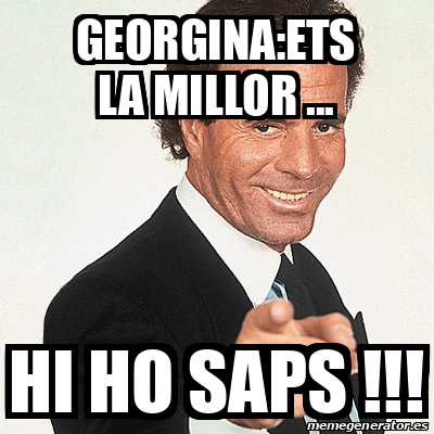 Meme Julio Iglesias - Georgina:ets la millor ... Hi ho saps !!! - 32411791