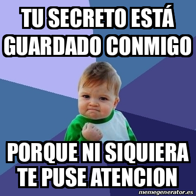 Meme Bebe Exitoso - Tu secreto está guardado conmigo Porque ni siquiera ...