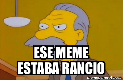 Meme Personalizado - Ese meme estaba rancio - 32412114