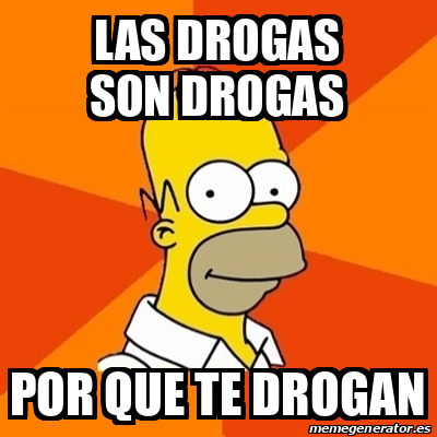 Meme Homer - Las drogas son drogas Por que te drogan - 32412147