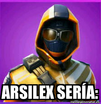 Meme Personalizado - Arsilex sería: - 32412268