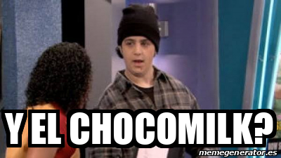 Meme Personalizado - Y el chocomilk? - 32413023