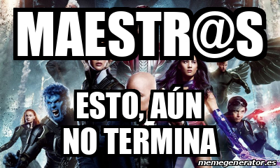 Meme Personalizado - Maestr@s Esto, aún no termina - 32413334