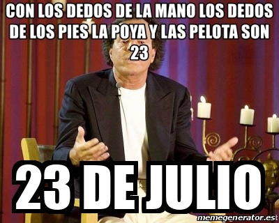 Meme Personalizado - 23 DE Julio - 32413641