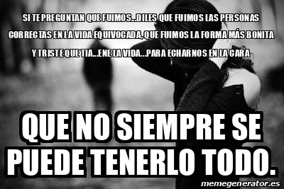 Meme Personalizado - SI TE PREGUNTAN QUE FUIMOS...DILES QUE FUIMOS LAS ...