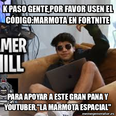 Meme Personalizado - K paso gente,por favor usen el código:Marmota en ...