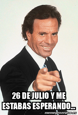 Meme Personalizado - 26 de Julio y me estabas esperando… - 32414875