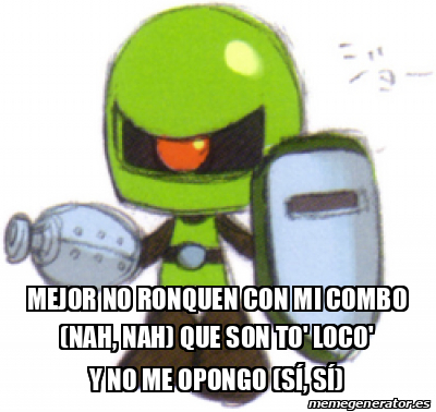 Meme Personalizado - Mejor no ronquen con mi combo (nah, nah) Que son ...