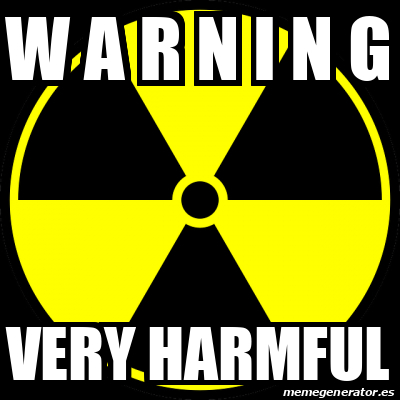 Meme Personalizado - w a r N i N g very harmful - 32415126