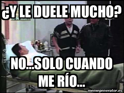 Meme Personalizado - ¿y le duele mucho? No...Solo cuando me río ...