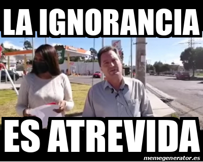 Meme Personalizado - La ignorancia Es atrevida - 32415286