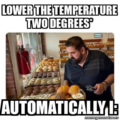 Meme Personalizado - lower the temperature two degrees* automatically I ...