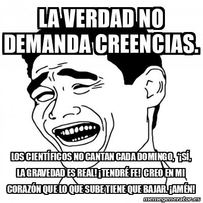 Meme Yao Ming 2 - La verdad no demanda creencias. Los científicos no ...