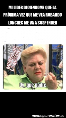 Meme Personalizado - mi lider diciendome que la próxima vez que me vea ...