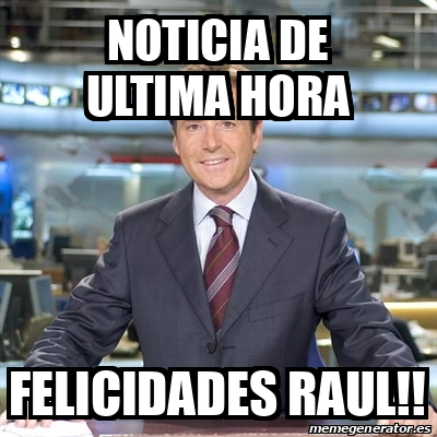 Meme Matias Prats - NOTICIA DE ULTIMA HORA FELICIDADES RAUL!! - 32415844