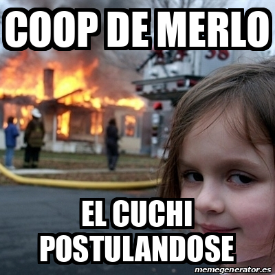 Meme Disaster Girl - Coop de merlo El cuchi postulandose - 32415869