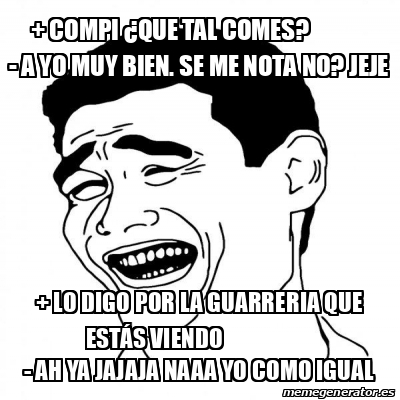 Meme Yao Ming 2 - + Compi ¿Que tal comes? - a yo muy bien. Se me nota ...