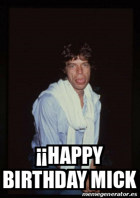 Meme Personalizado - ¡¡happy birthday mick - 32416365