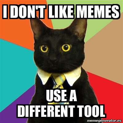 Meme Business Cat - I don't like memes use a different tool - 32416446