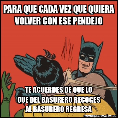 Meme Batman slaps Robin - Para que cada vez que quiera volver con ese ...