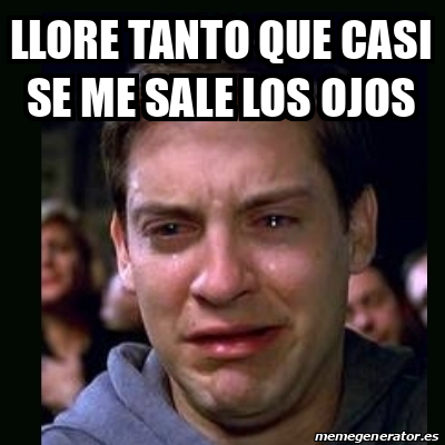 Meme crying peter parker - llore tanto que casi se me sale los ojos ...