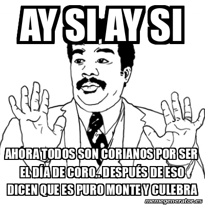 Meme Ay Si - Ay si ay si Ahora todos son corianos por ser el día de ...