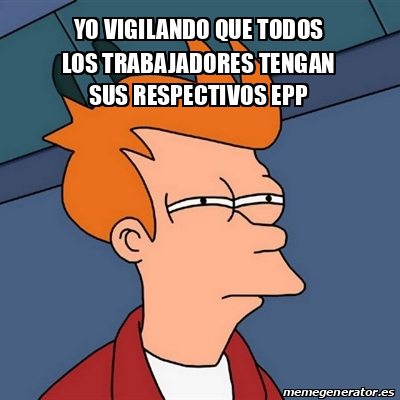 Meme Futurama Fry - yo vigilando que todos los trabajadores tengan sus ...