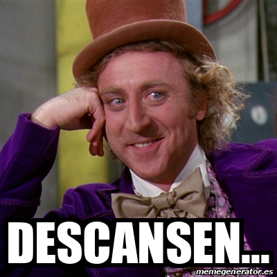 Meme Willy Wonka - Descansen... - 32417222