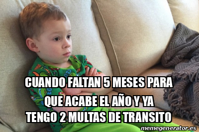 Meme Personalizado - Cuando faltan 5 meses para que acabe el año y ya ...