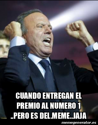 Meme Personalizado - Cuando entregan el premio al numero 1 ..pero es ...